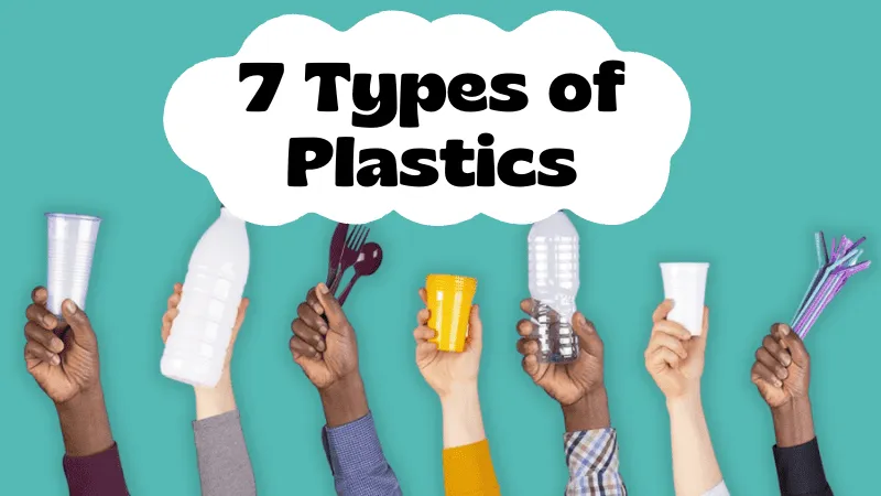 7 Types of Plastics that You Need to Know