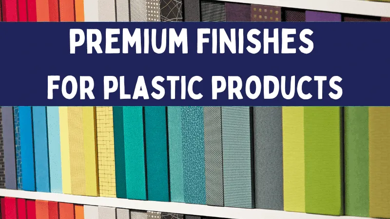 Elevate Plastics: Unlock Potential with Premium Finishes