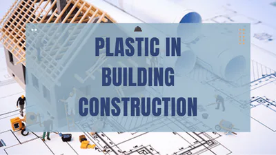Plastic in Construction: Types, Benefits & Key Applications